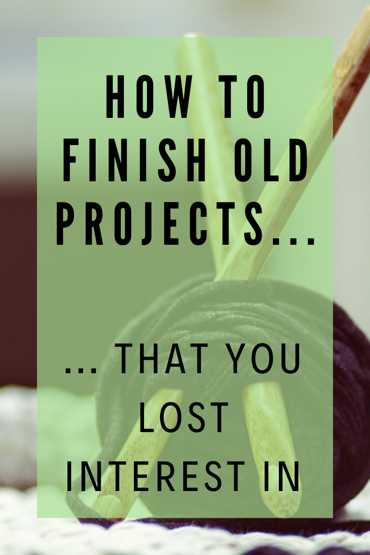 How to Finish Old Projects That You Lost Interest In – The Sunshine ...